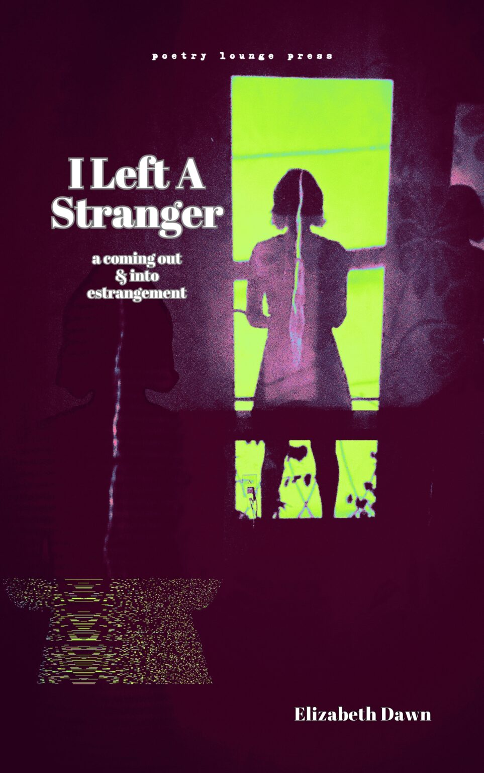 Elizabeth Dawn “I Left A Stranger: A Coming Out & Into Estrangement ...